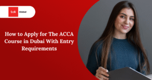 How to Apply for ACCA Course in Dubai With Entry Requirements
